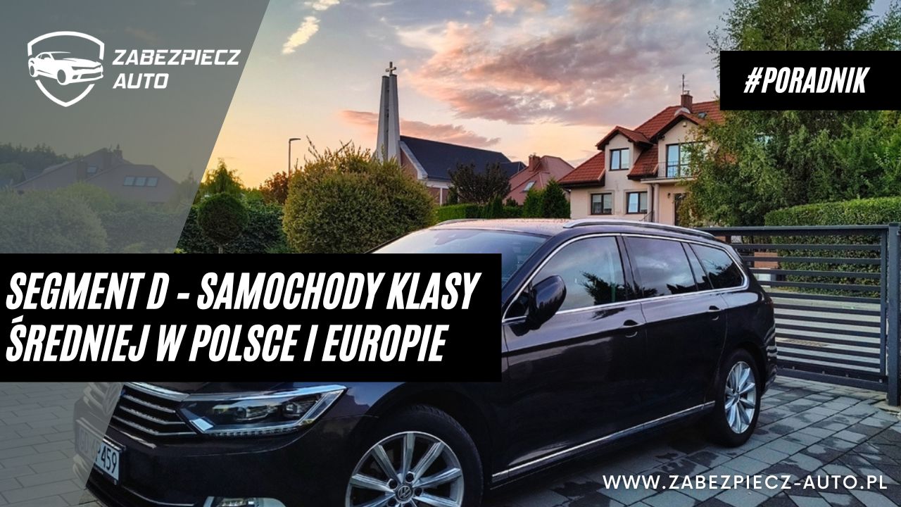 Segment D – samochody klasy średniej w Polsce i Europie