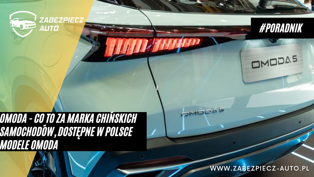 Omoda - co to za marka chińskich samochodów, dostępne w Polsce modele Omoda