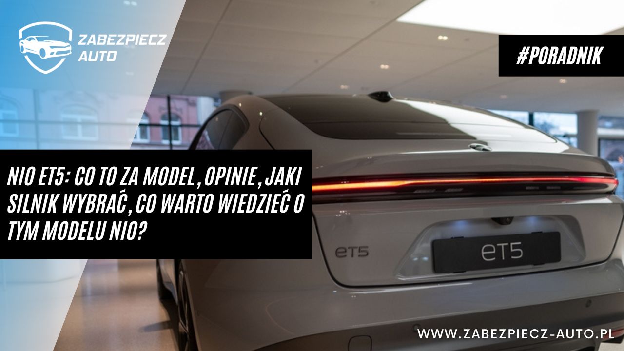 NIO ET5: co to za model, opinie, jaki silnik wybrać, co warto wiedzieć ...