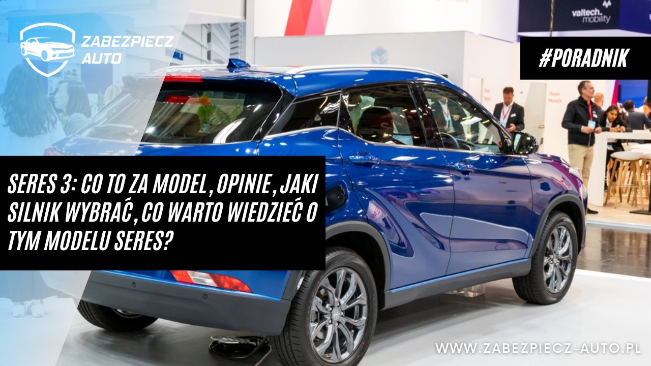 Seres 3: co to za model, opinie, jaki silnik wybrać, co warto wiedzieć ...