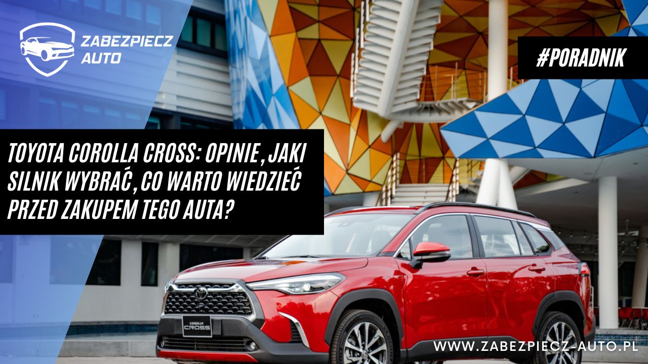Toyota Corolla Cross: opinie, jaki silnik wybrać, co warto wiedzieć przed zakupem tego auta?
